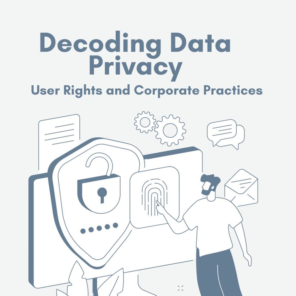 Decoding Data Privacy: User Rights and Corporate Practices